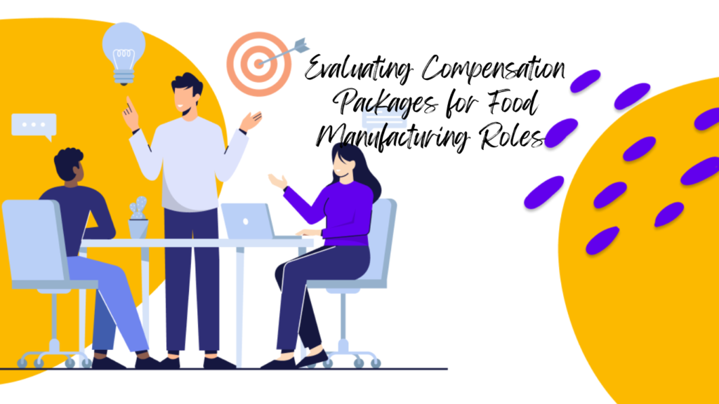 Evaluating Compensation Packages for Food Manufacturing Roles